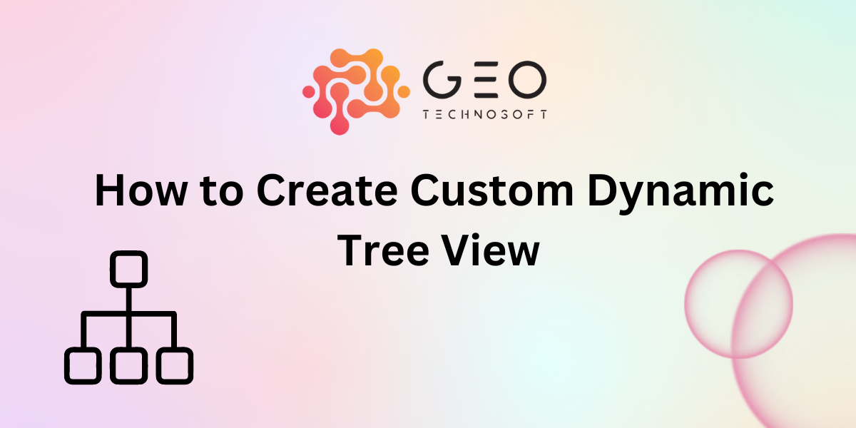 How to create Custom Dynamic Tree View | GeoTechnoSoft How to create Custom Dynamic Tree View | GeoTechnoSoft